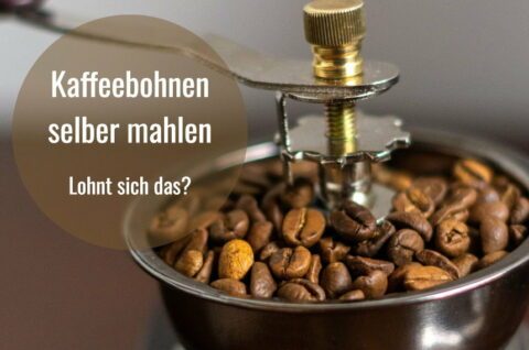 Kaffee selber mahlen Lohnt sich das?